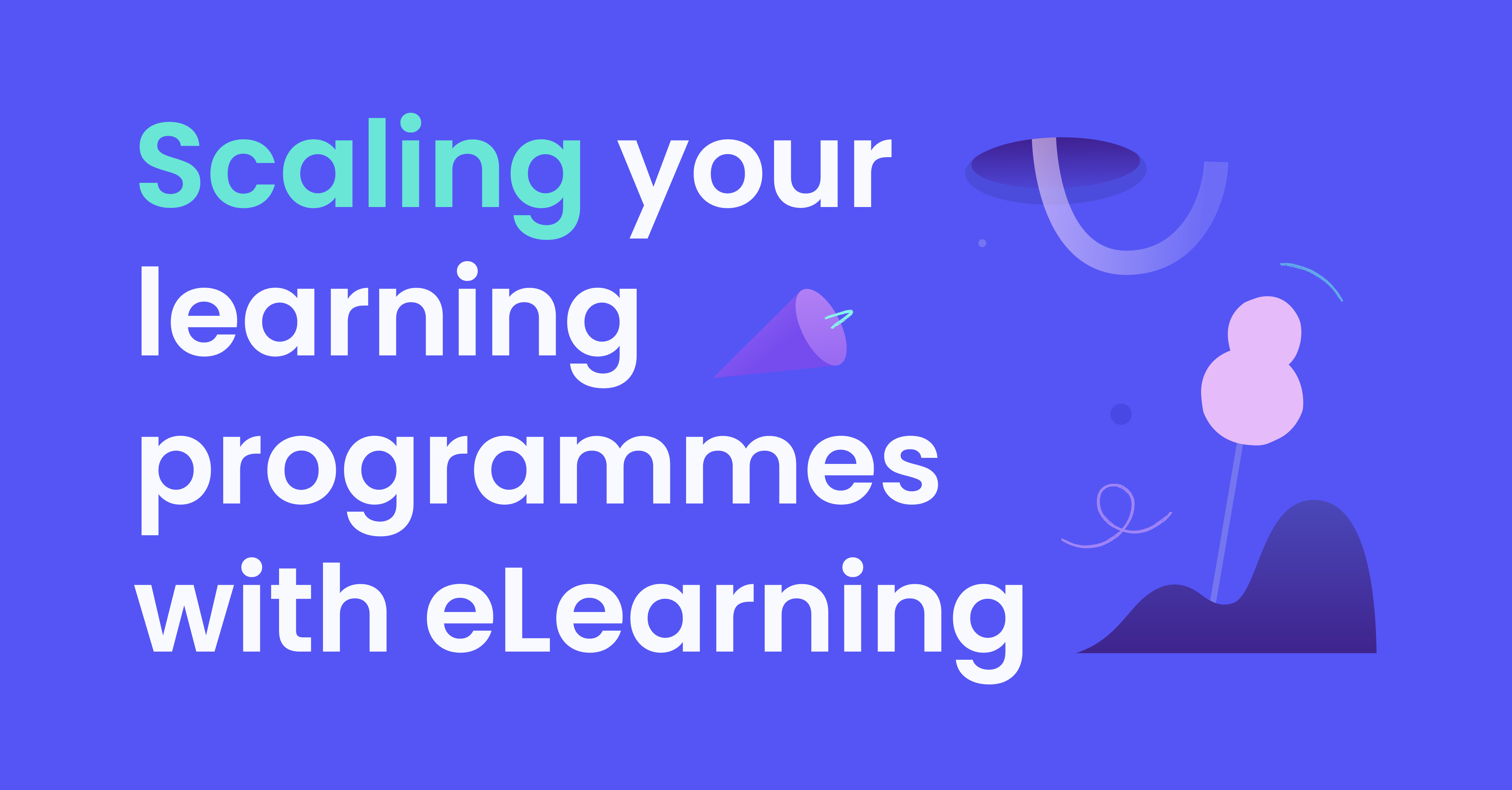 Scale your learning programmes with e-Learning.